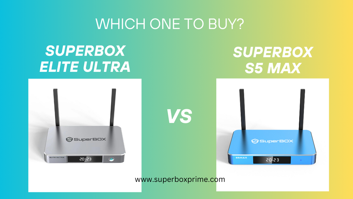 SuperBox Elite Ultra vs SuperBox S5 Max – Superbox Official