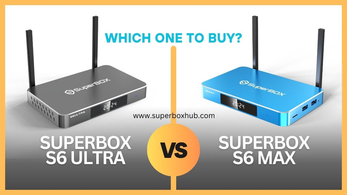 SuperBox S6 Ultra vs. SuperBox S6 Max | Which one to Buy | Detailed Re ...
